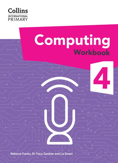 International Primary Computing Workbook: Stage 4 by Dr Tracy Gardner, Liz Smart and Rebecca ...
