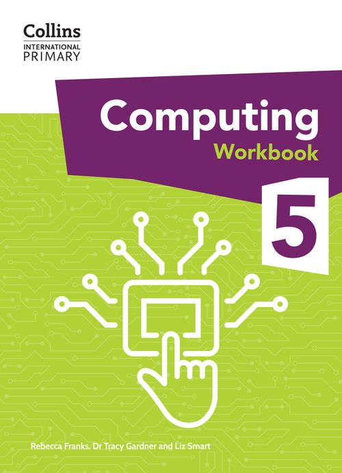 International Primary Computing Workbook: Stage 5 by Dr Tracy Gardner, Liz Smart and Rebecca ...