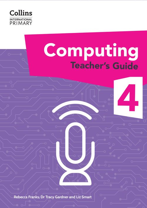 International Primary Computing Teacher’s Guide: Stage 4 by Dr Tracy Gardner, Liz Smart and ...