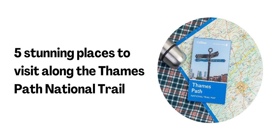 5 stunning places to visit along the Thames Path National Trail – Collins