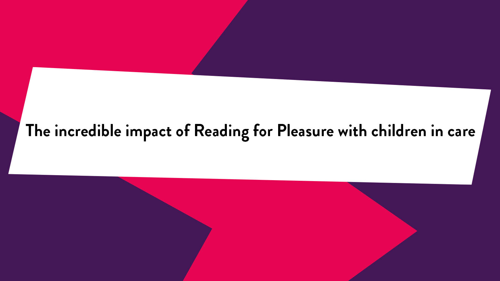 The incredible impact of Reading for Pleasure with children in care ...