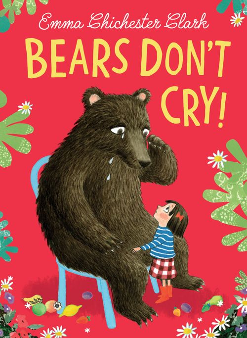 Bears Don’t Cry! by Emma Chichester Clark – Collins