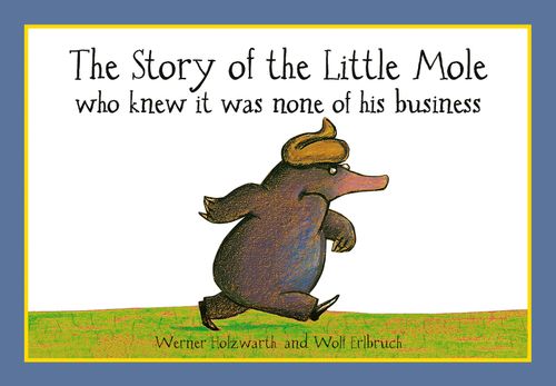 The Story of the Little Mole who knew it was none of his business by ...
