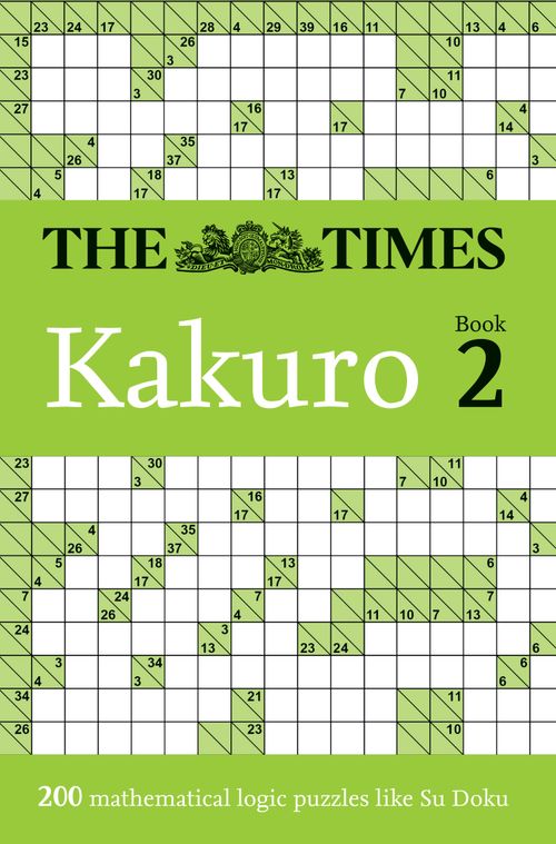 The Times Kakuro Book 2: 200 mathematical logic puzzles by – Collins