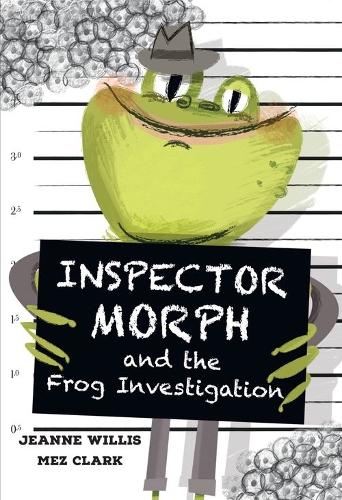 Inspector Morph and the Frog Investigation by Jeanne Willis and Mez ...