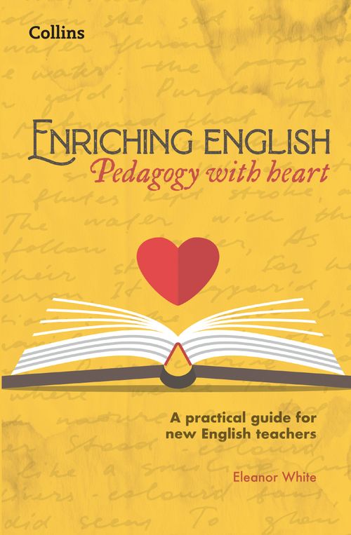 Enriching English: Pedagogy with heart by Eleanor White – Collins