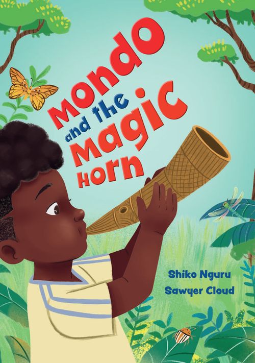 Mondo and the Magic Horn by Shiko Nguru and Sawyer Cloud – Collins