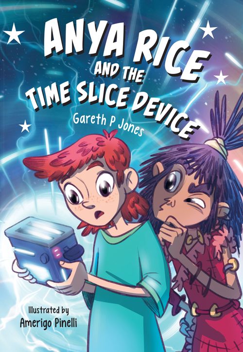Anya Rice and the Time Slice Device by Gareth P Jones – Collins