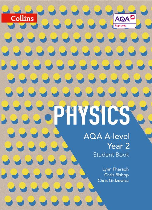 AQA A Level Physics Year 2 Student Book by Lynn Pharaoh, Chris Bishop ...