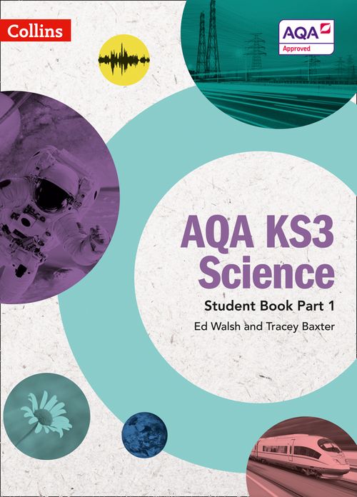 AQA KS3 Science Student Book Part 1 by Ed Walsh and Tracey Baxter – Collins