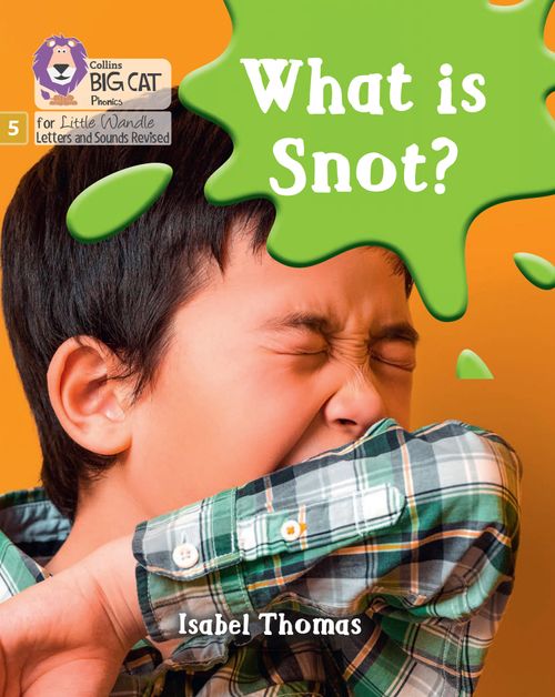 What is snot?: Phase 5 Set 3 by Isabel Thomas – Collins