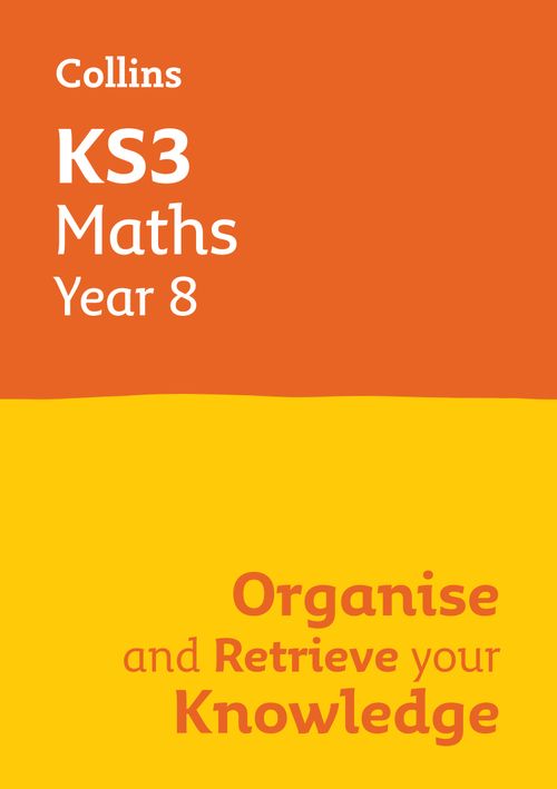 KS3 Maths Year 8: Organise and retrieve your knowledge by – Collins