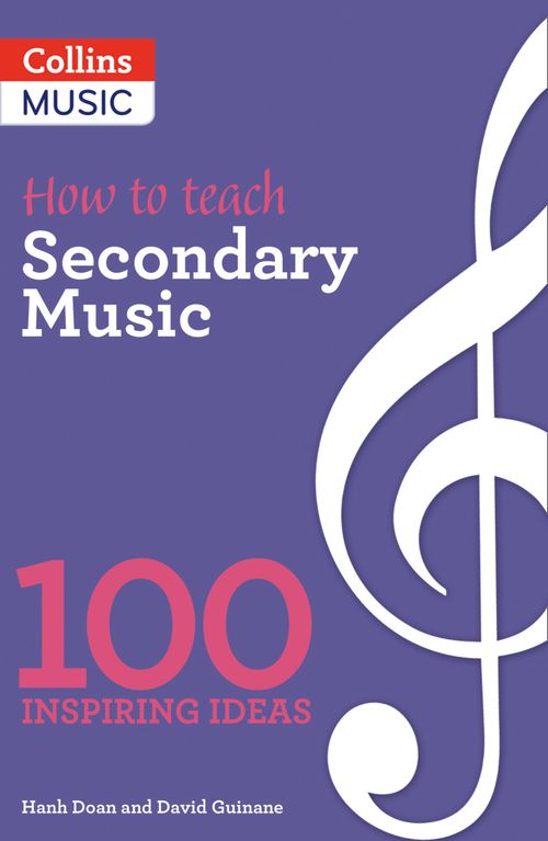 How to teach Secondary Music by Hanh Doan and David Guinane – Collins