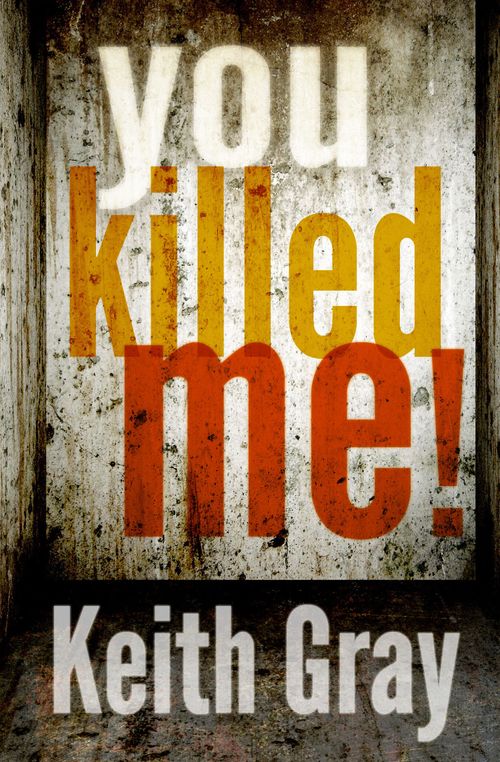 You Killed Me! by Keith Gray – Collins