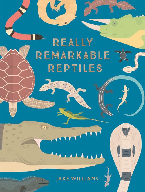 Really Remarkable Reptiles by Jake Williams – Collins